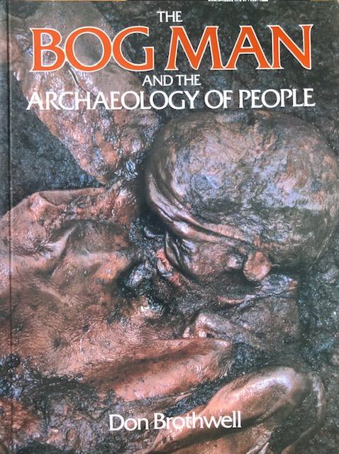 Don Brothwell, The Bog man and the archaeology of people.