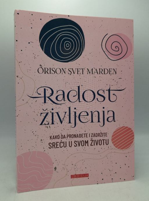 Radost življenja - kako da pronađete i zadržite sreću u svom životu