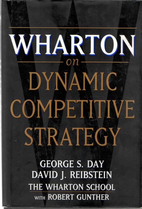 George S. Day : Wharton on Dynamic Competitive Strategy