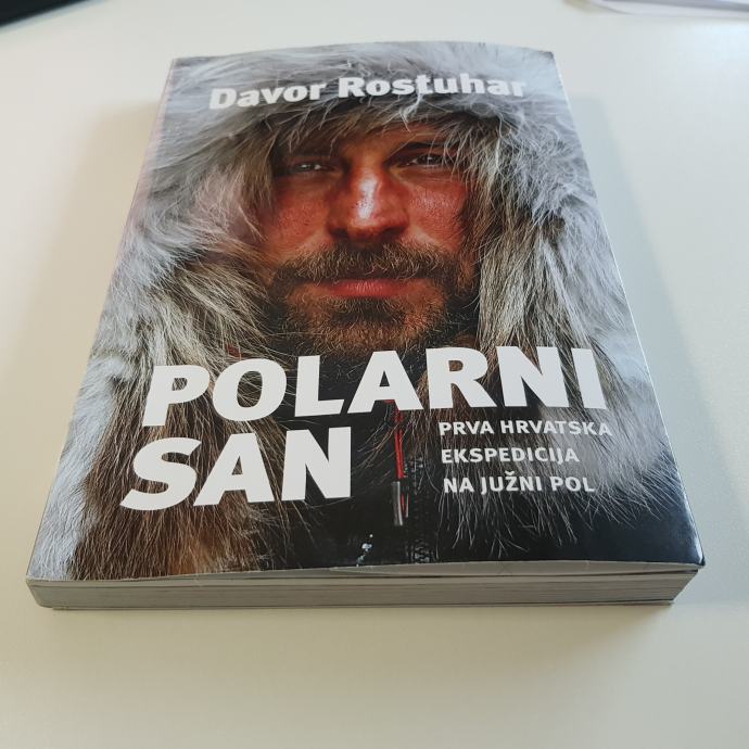 Davor Rostuhar - Polarni san Prva hrvatska ekspedicija na južni pol