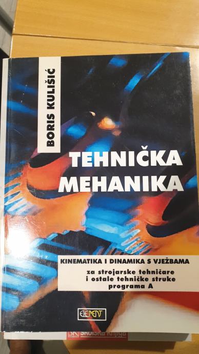 TEHNIČKA MEHANIKA - KINEMATIKA I DINAMIKA S VJEŽBAMA / Boris Kulišić