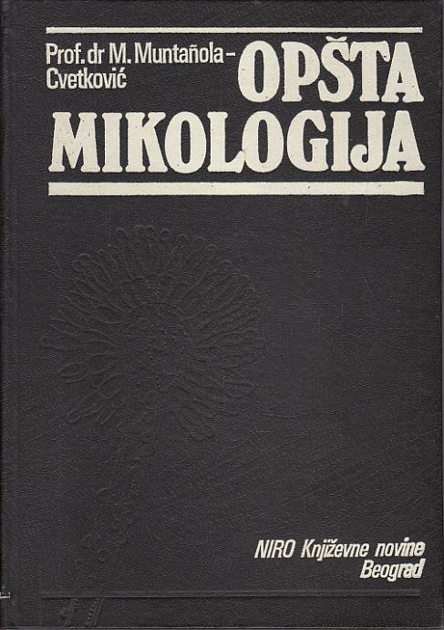 Prof. dr. MUNTANOLA CVETKOVIĆ - OPŠTA MIKOLOGIJA