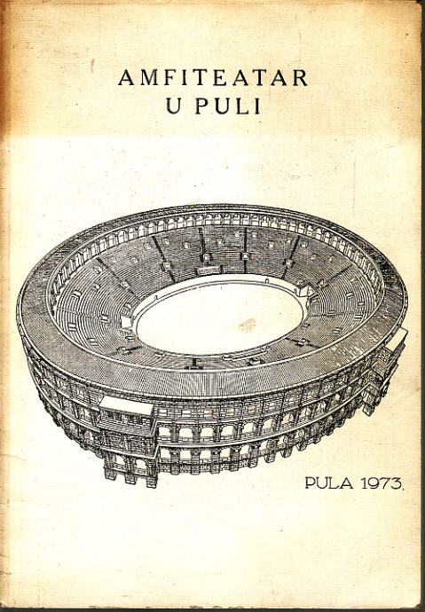 ŠTEFAN MLAKAR - AMFITEATAR U PULI / ANTIČKA PULA / BRIONI