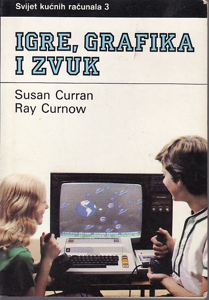 Svijet kućnih računala3 SUSAN CURRAN RAY CURNOW - IGRE GRAFIKA I ZVUK