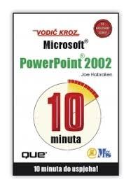 VODIČ KROZ MICROSOFT POWERPOINT 2002- 10 MINUTA / Joe Habraken