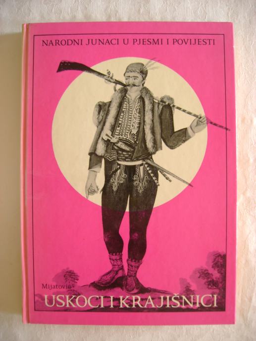 Anđelko Mijatović - Uskoci i krajišnici; Narodni junaci u pjesmi i pov