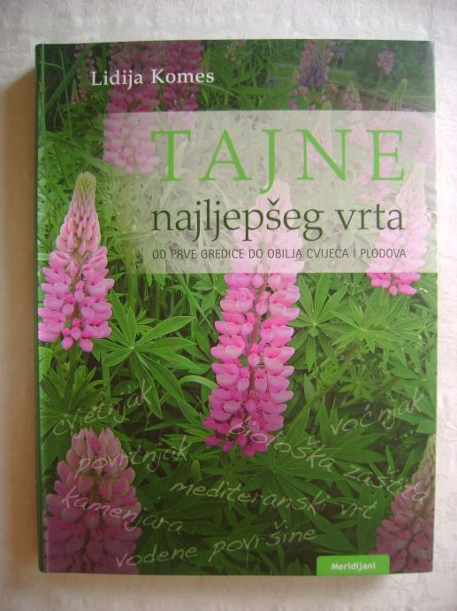 Lidija Komes -Tajne najljepšeg vrta; od prve gredice do obilja cvijeća