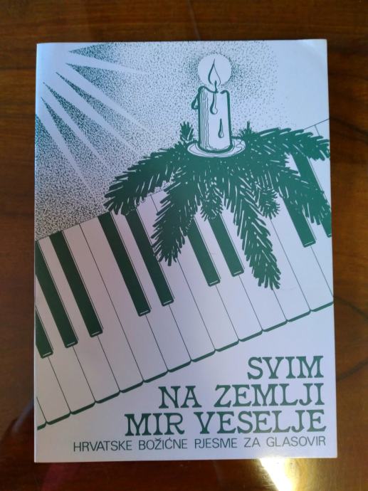 NOTE SVIM NA ZEMLJI MIR VESELJE HRVATSKE BOŽIĆNE PJESME ZA GLASOVIR