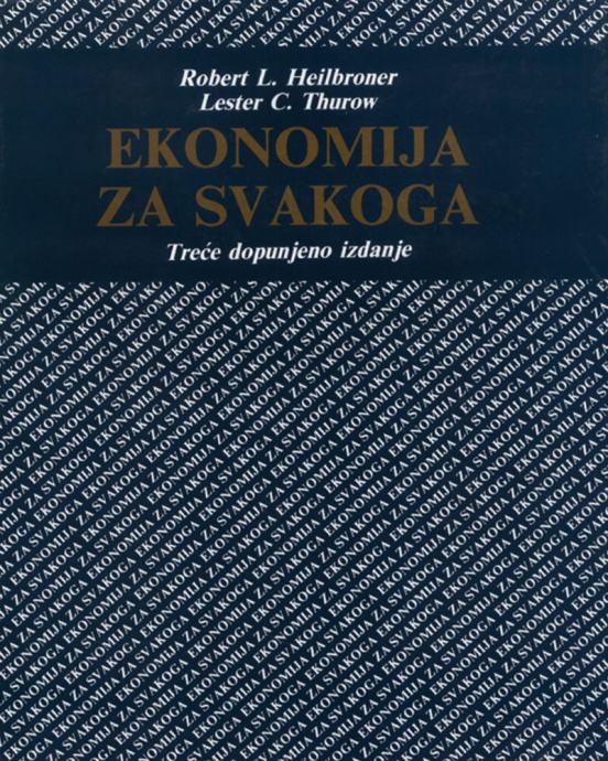 Robert L. Heilbroner I Lester C. Thurow : EKONOMIJA ZA SVAKOGA