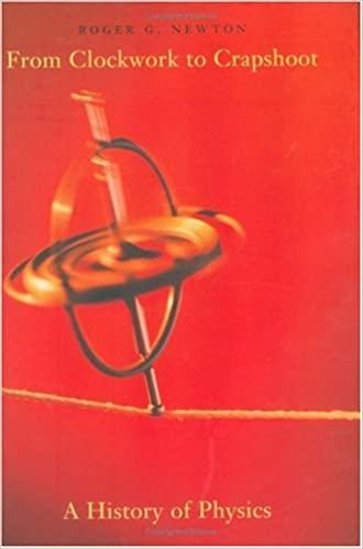 Roger G. Newton:From Clockwork to Crapshoot: A History of Physics