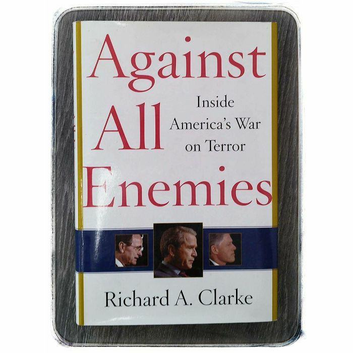 Against All Enemies: Inside Americas War on Terror Richard A. Clarke