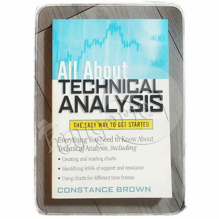 All About Technical Analysis: The Easy Way to Get Started Constance Br
