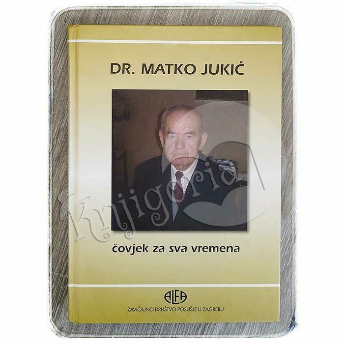 Čovjek za sva vremena Dr. Matko Jukić