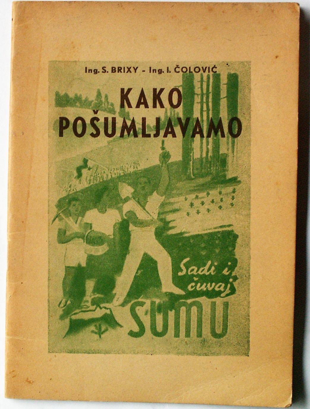 KAKO POŠUMLJAVAMO S. Brixy I. Čolaković Sadi i čuvaj šumu Šumarstvo
