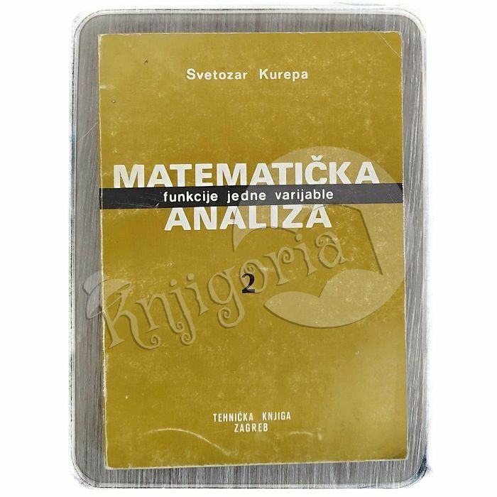 Matematička analiza 2: funkcije jedne varijable Svetozar Kurepa