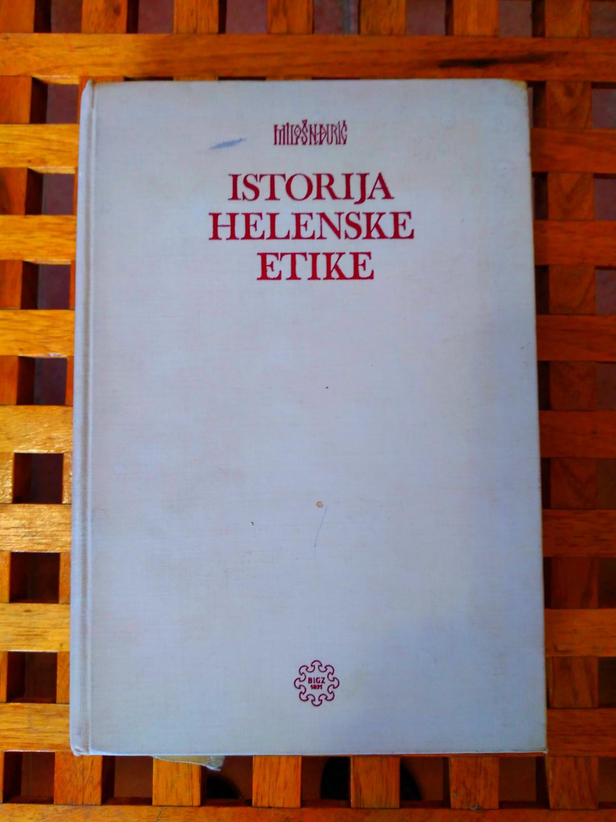 Miloš N. Đurić: Istorija helenske etike BEOGRAD 1976