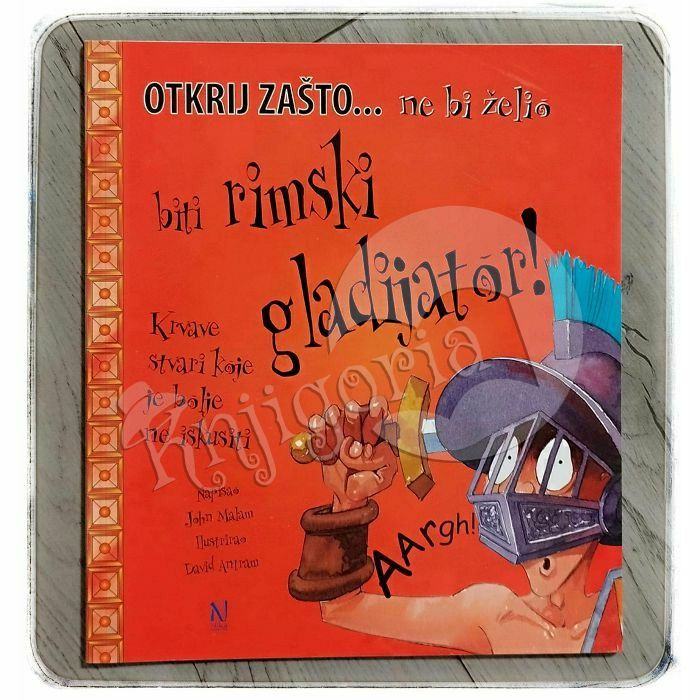 Otkrij zašto... ne bi želio biti rimski gladijator John Malam & David