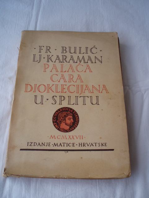 Palača cara Dioklecijana u Splitu FRANE BULIĆ – LJUBO KARAMAN