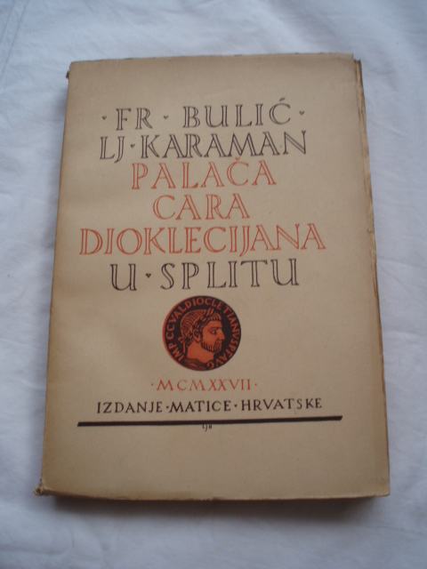 Palača cara Dioklecijana u Splitu FRANE BULIĆ – LJUBO KARAMAN
