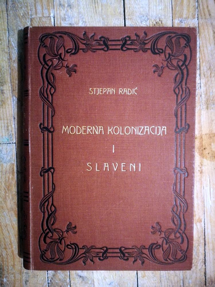 Radić, Stjepan - Moderna kolonizacija i Slaveni : sa 4 zemljopisne...