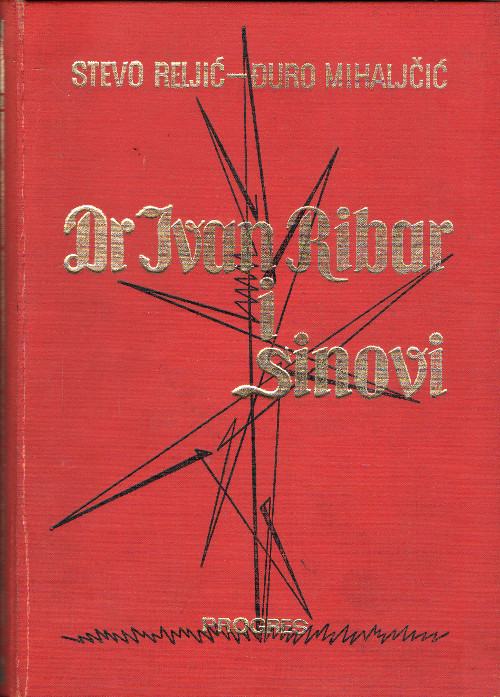 Reljić | Mihaljčić - Dr. Ivan Ribar i sinovi : život i djela