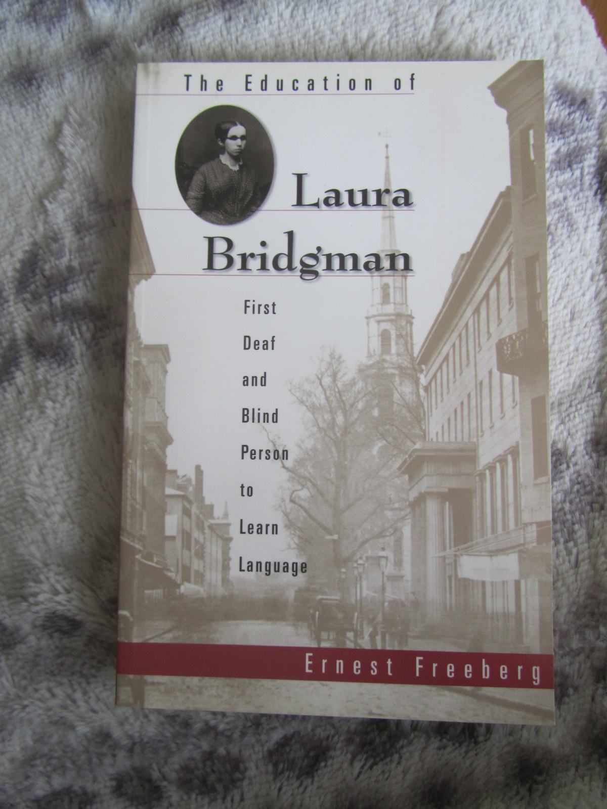 The Education of Laura Bridgman: First Deaf and Blind Person to Learn