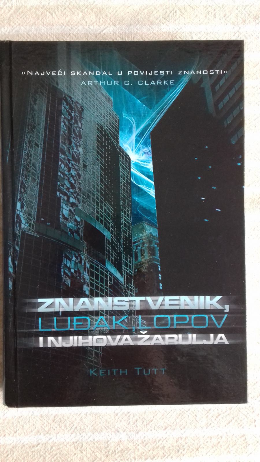 Keith Tutt ZNANSTVENIK, LUĐAK,LOPOV I NJIHOVA ZARULJA