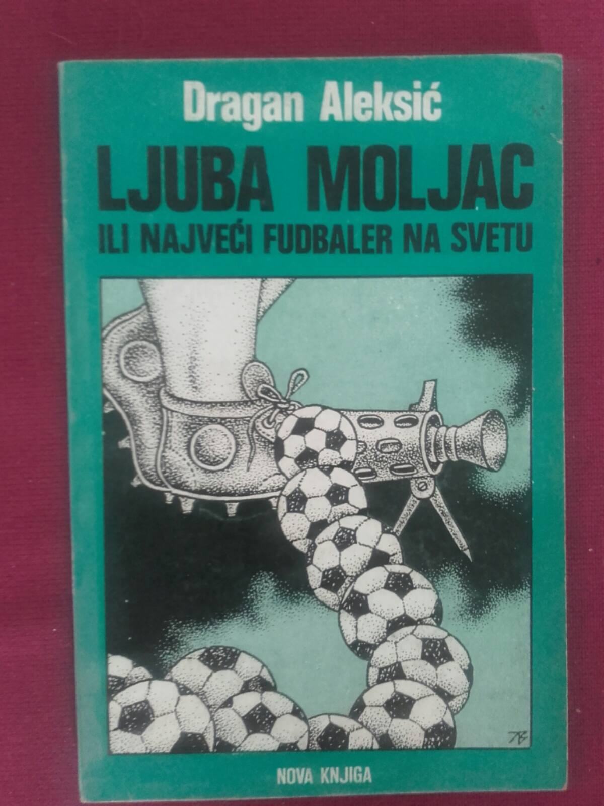 LJUBA MOLJAC - ILI NAJVEĆI FUDBALER NA SVETU