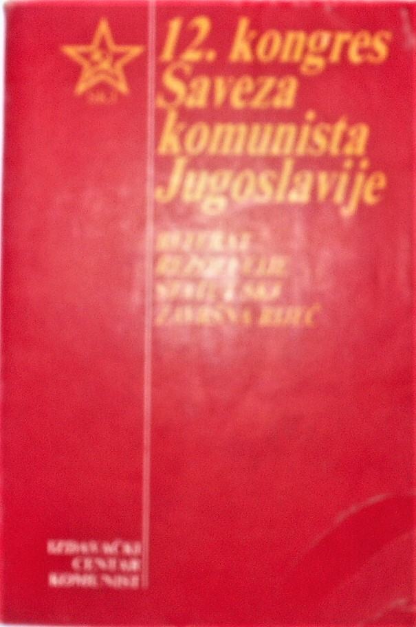 12. KONGRES SAVEZA KOMUNISTA JUGOSLAVIJE Referat rezolucije 1982