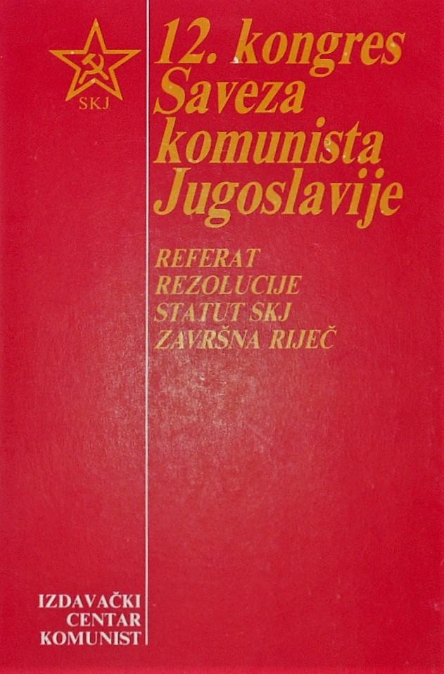 12. KONGRES SAVEZA KOMUNISTA JUGOSLAVIJE Referat rezolucije