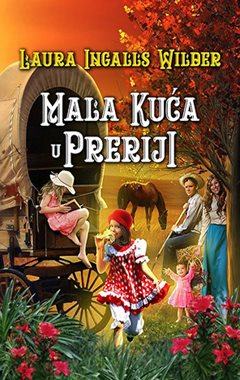 Laura Ingalls Wilder: Mala kuća u preriji