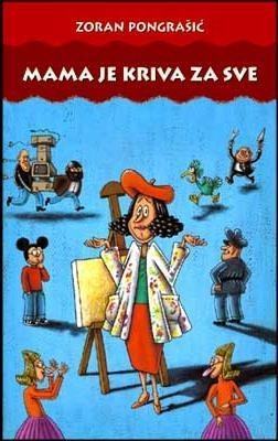MAMA JE KRIVA ZA SVE - Zoran Pongrašić