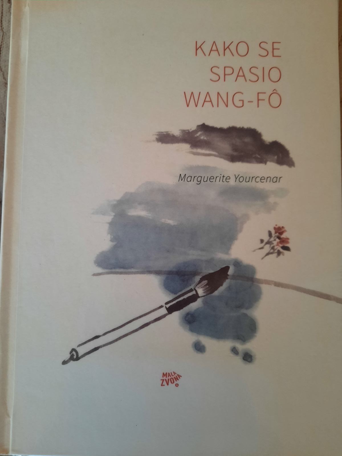 Marguerite Yourcenar KAKO SE SPASIO WANG-FÔ