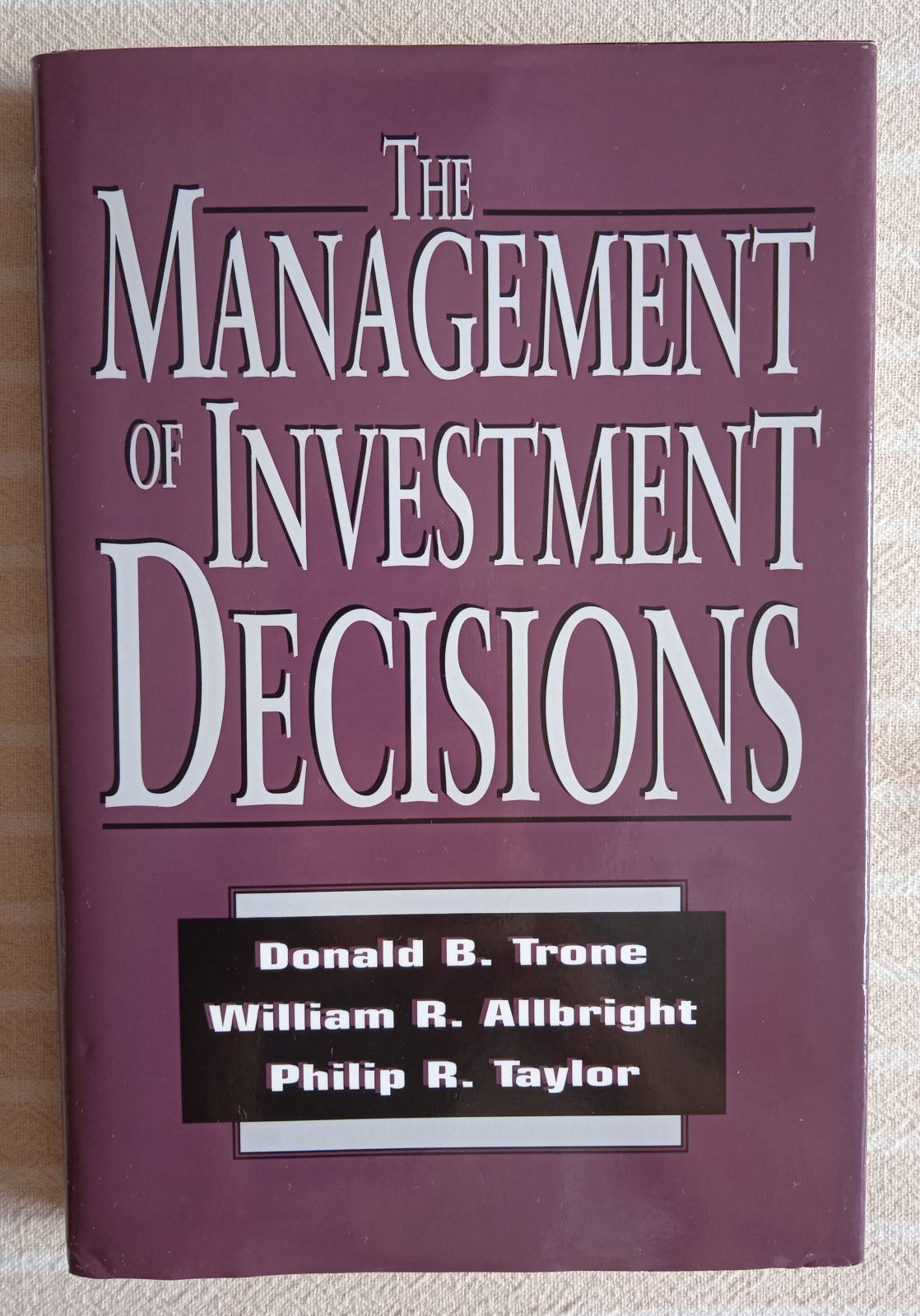Donald B.Trone THE MANAGEMENT OF INVESTMENT DECISIONS