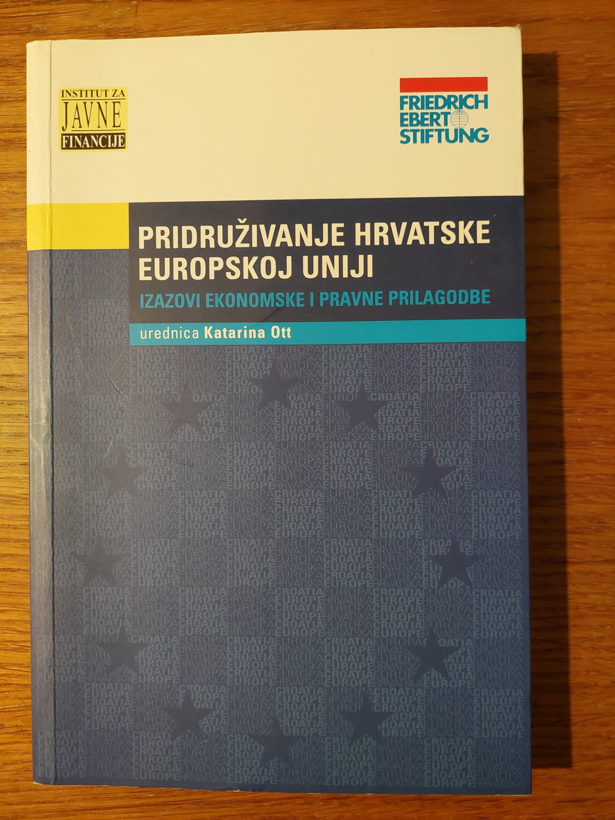 Pridruživanje HRVATSKE EUROPSKOJ uniji / Urednica : Katarina OTT