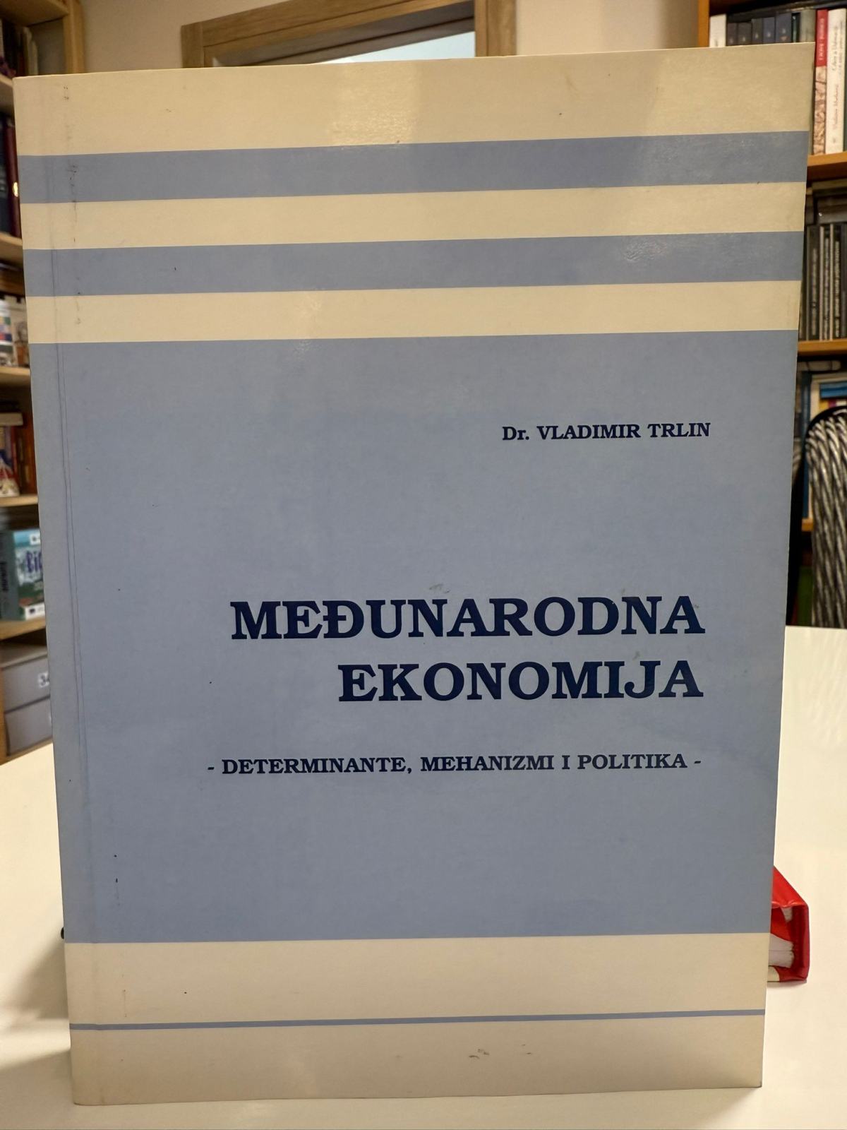 Vladimir Trlin, Međunarodna ekonomija – determinante, mehanizmi i...