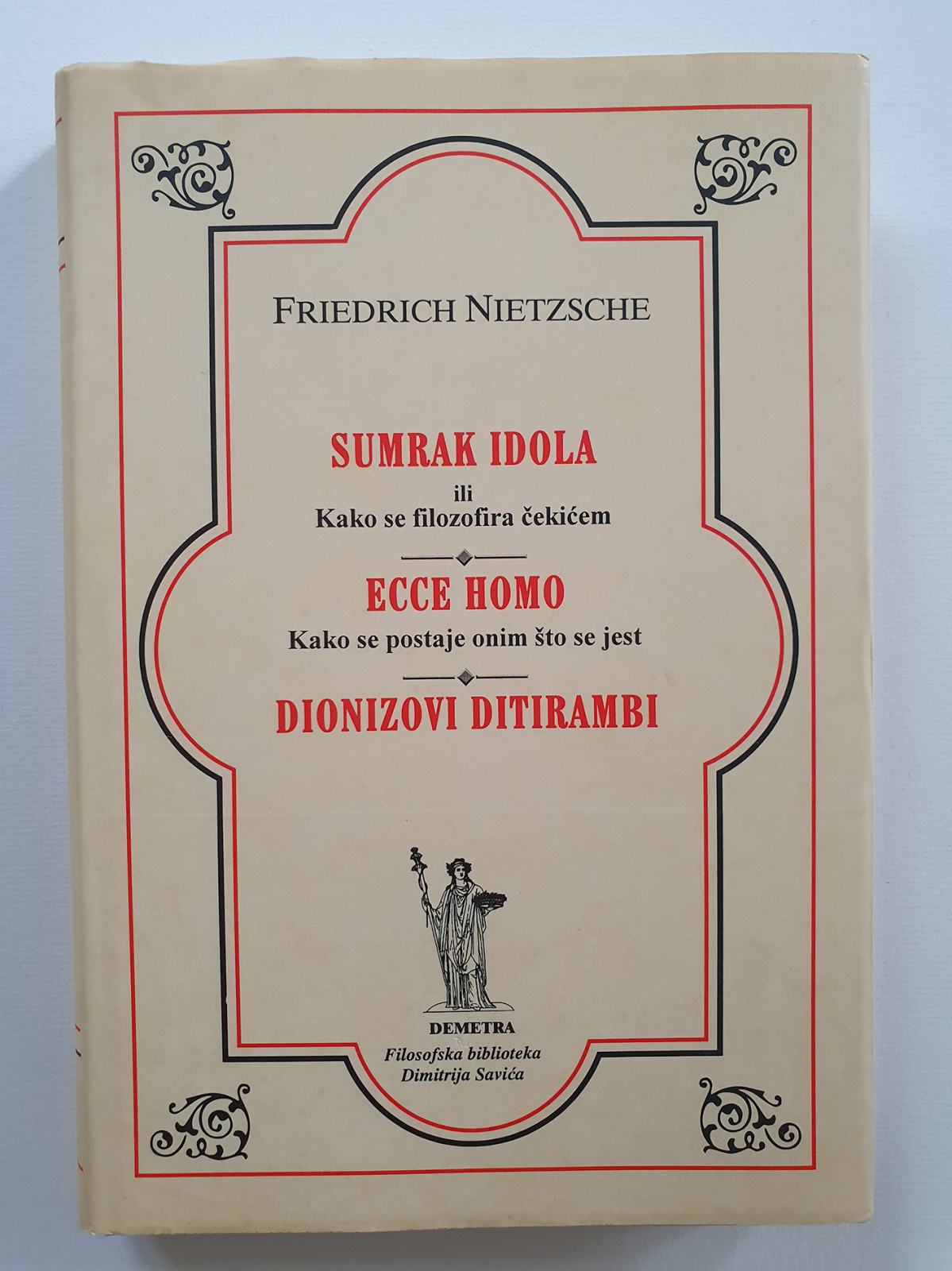 Friedrich Nietzsche: SUMRAK IDOLA / ECCE HOMO / DIONIZOVI DITIRAMBI