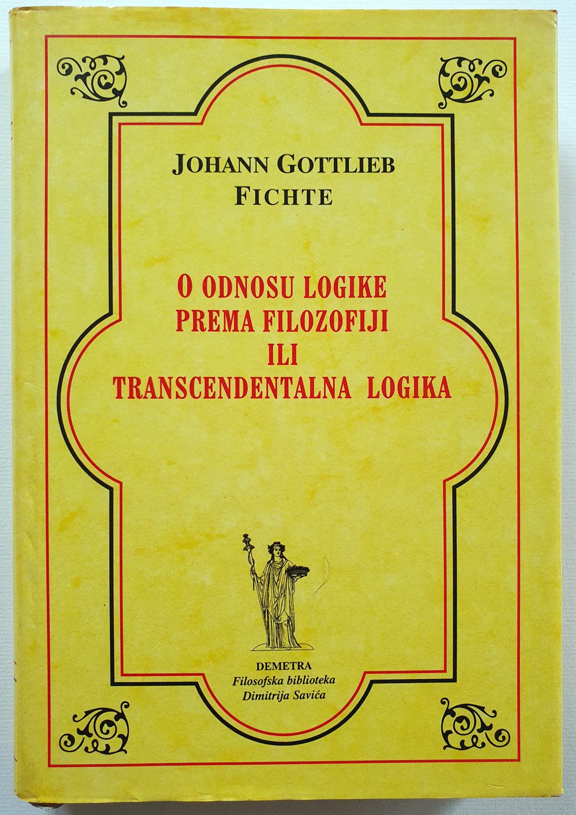 JOHANN GOTTLIEB FICHTE - O ODNOSU LOGIKE PREMA FILOZOFIJI ILI TRANSCEN