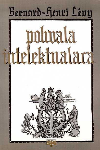 POHVALA INTELEKTUALACA, Bernard-Henri Levy