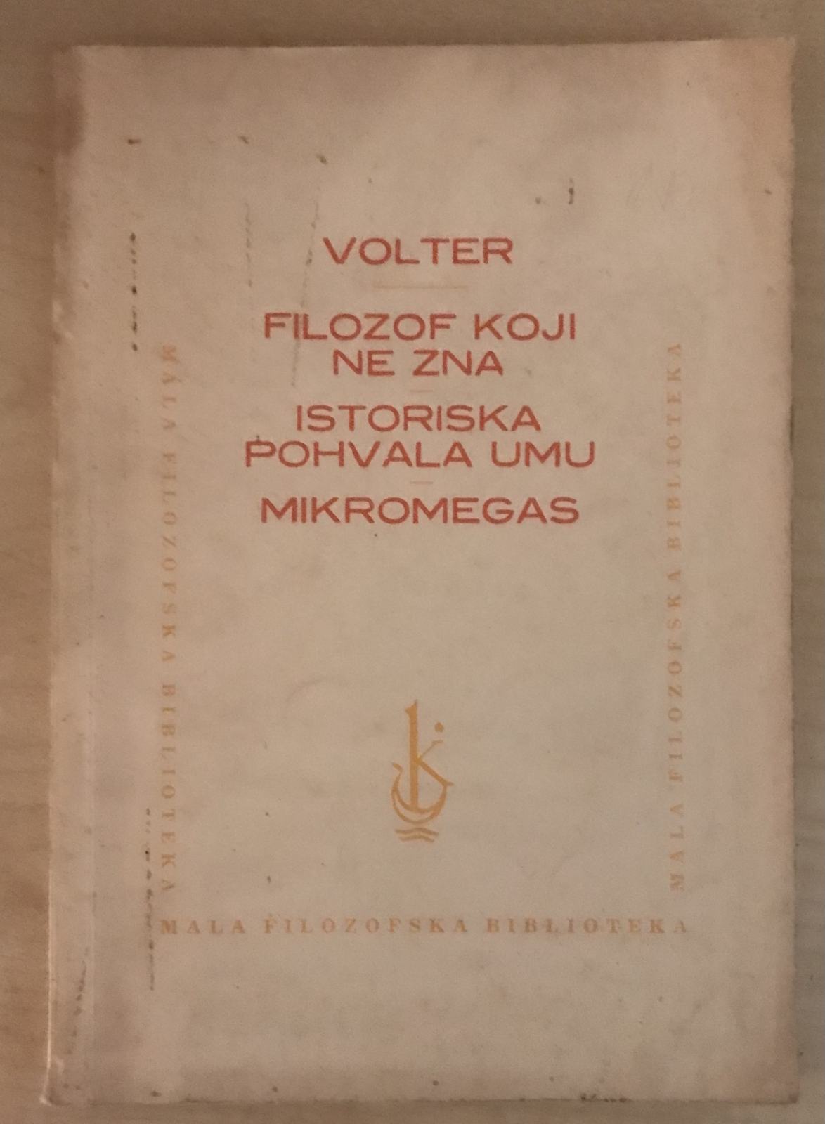 Volter ( Voltaire ) ; Filozof koji ne zna.Istoriska pohvala umu