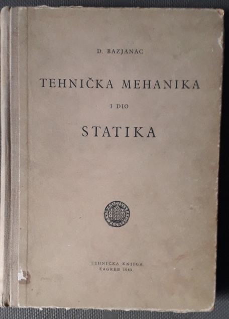 Bazjanac, D. - Tehnička mehanika : I dio : statika