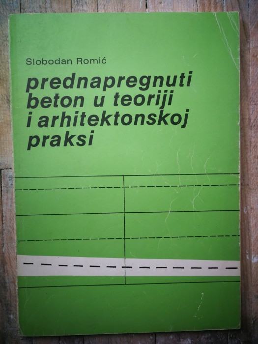 Romić, Slobodan - Prednapregnuti beton u teoriji i arhitektonskoj...