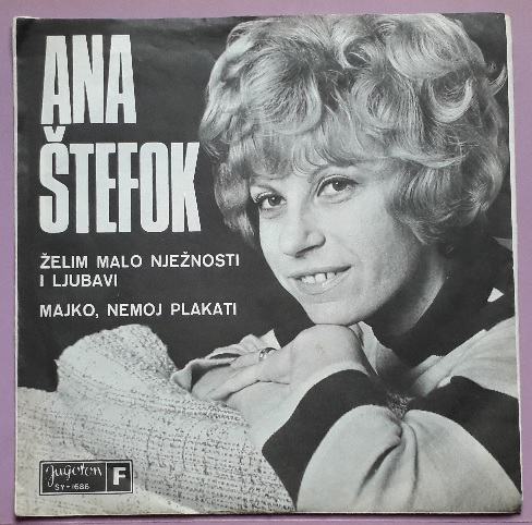 Ana Štefok – Želim Malo Nježnosti I Ljubavi / Majko, Nemoj Plakati