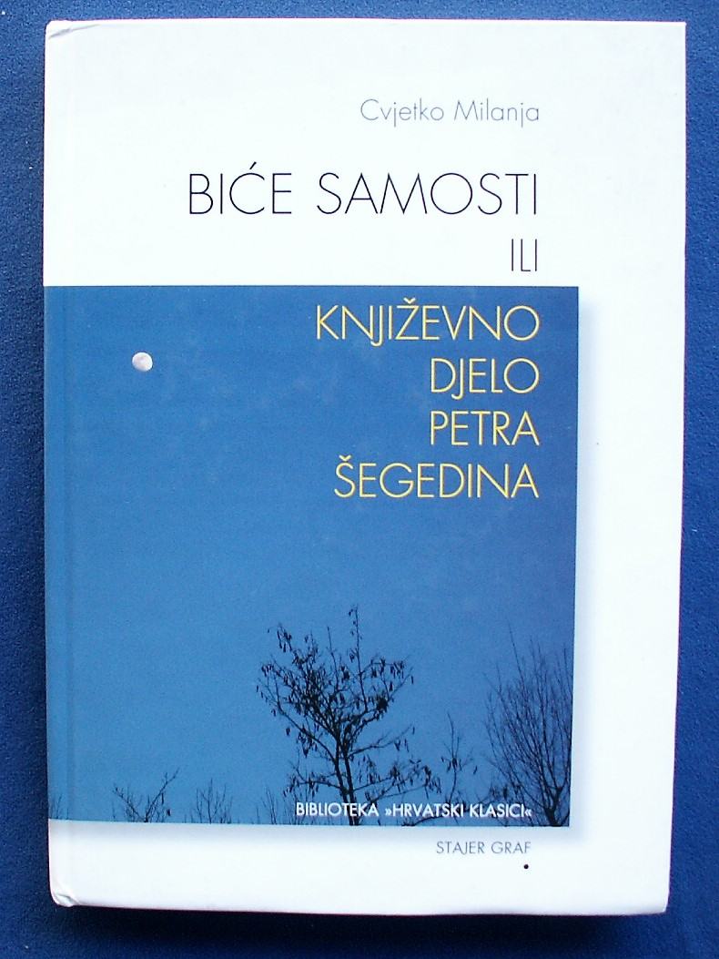 BIĆE SAMOSTI ILI KNJIŽEVNO DJELO PETRA ŠEGEDINA Cvjetko Milanja
