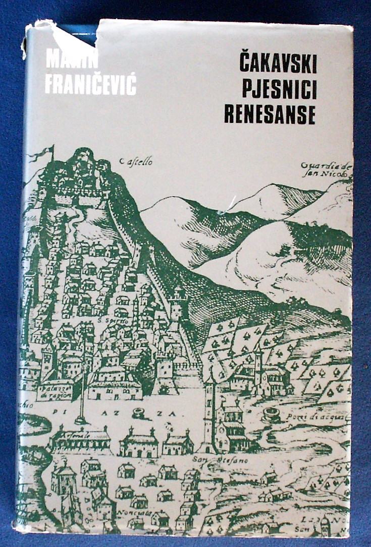 ČAKAVSKI PJESNICI RENESANSE Marin Franičević