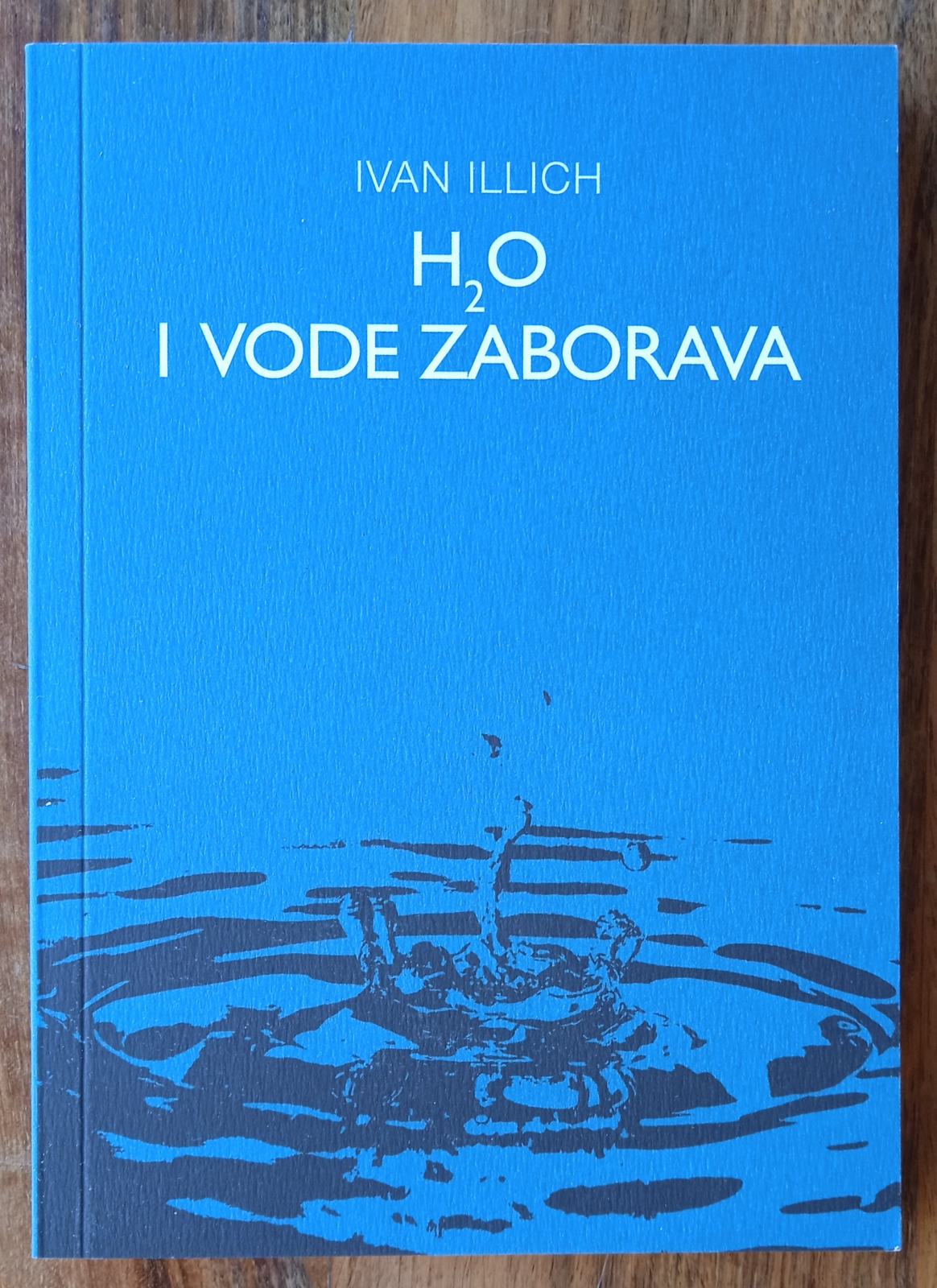 H2O I VODE ZABORAVA Ivan Illich tel 0981824520