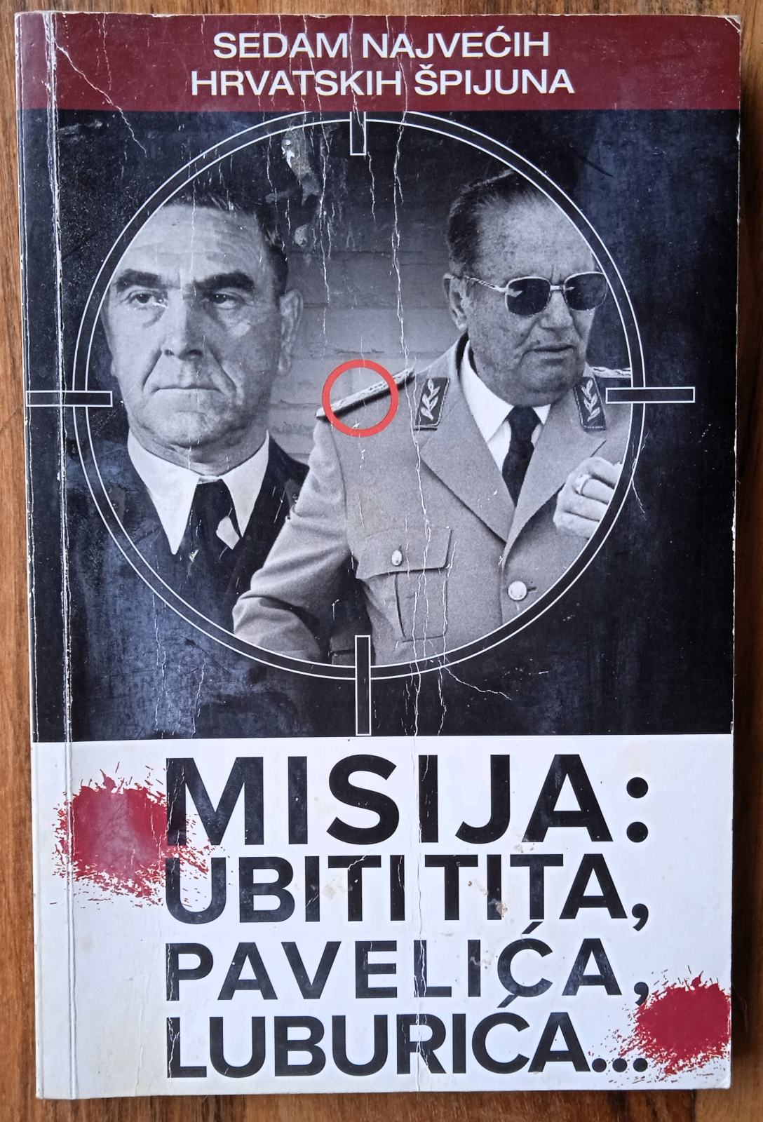 MISIJA UBITI TITA PAVELIĆA LUBURIĆA Sedam najvećih hrvatskih špijuna