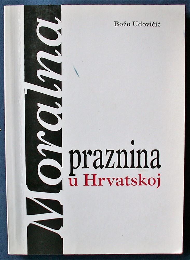 MORALNA PRAZNINA U HRVATSKOJ Božo Udovičić tel 0981824520