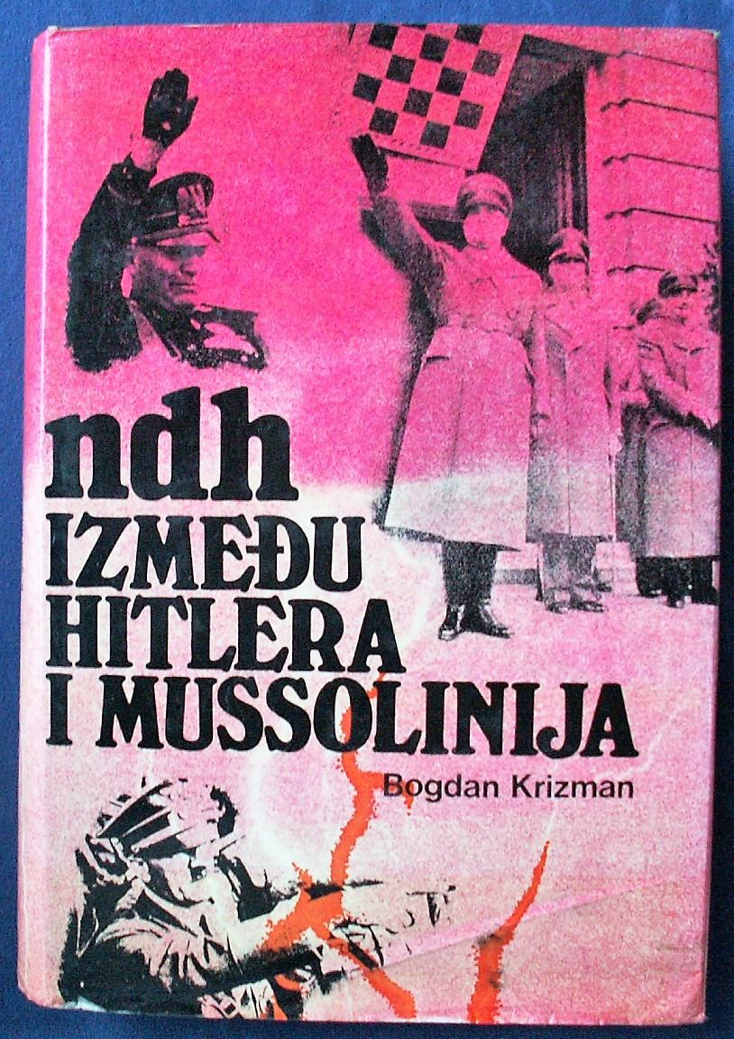 NDH IZMEĐU HITLERA I MUSOLINIJA Bogdan Krizman