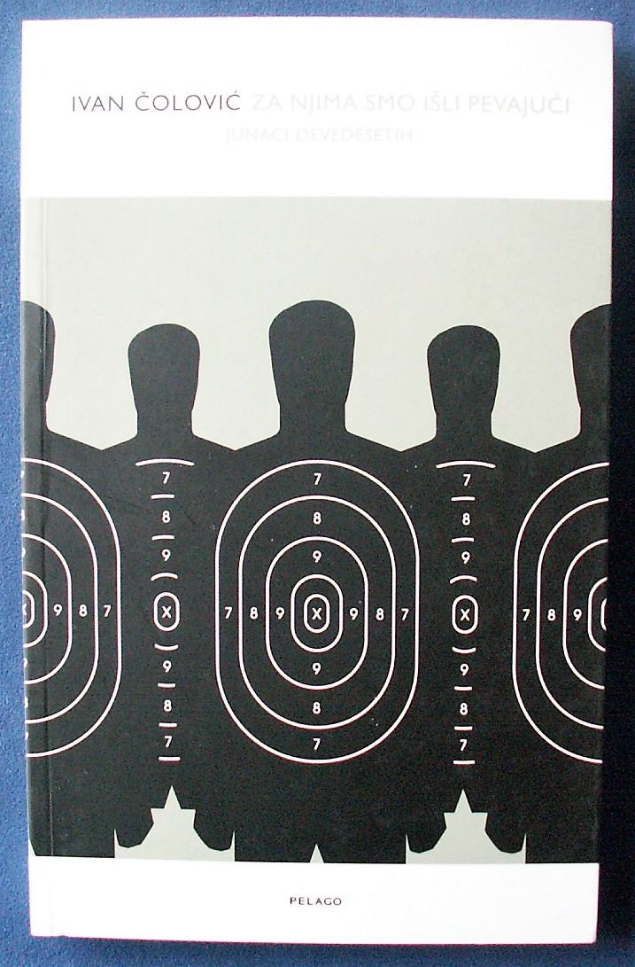 ZA NJIMA SMO IŠLI PEVAJUĆI JUNACI DEVEDESETIH Ivan Čolović
